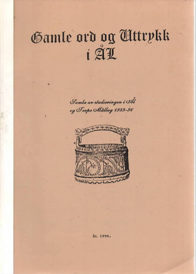 Gamle ord og uttrykk i Ål – samla av studieringen i Ål og Torpo Mållag 1989-96